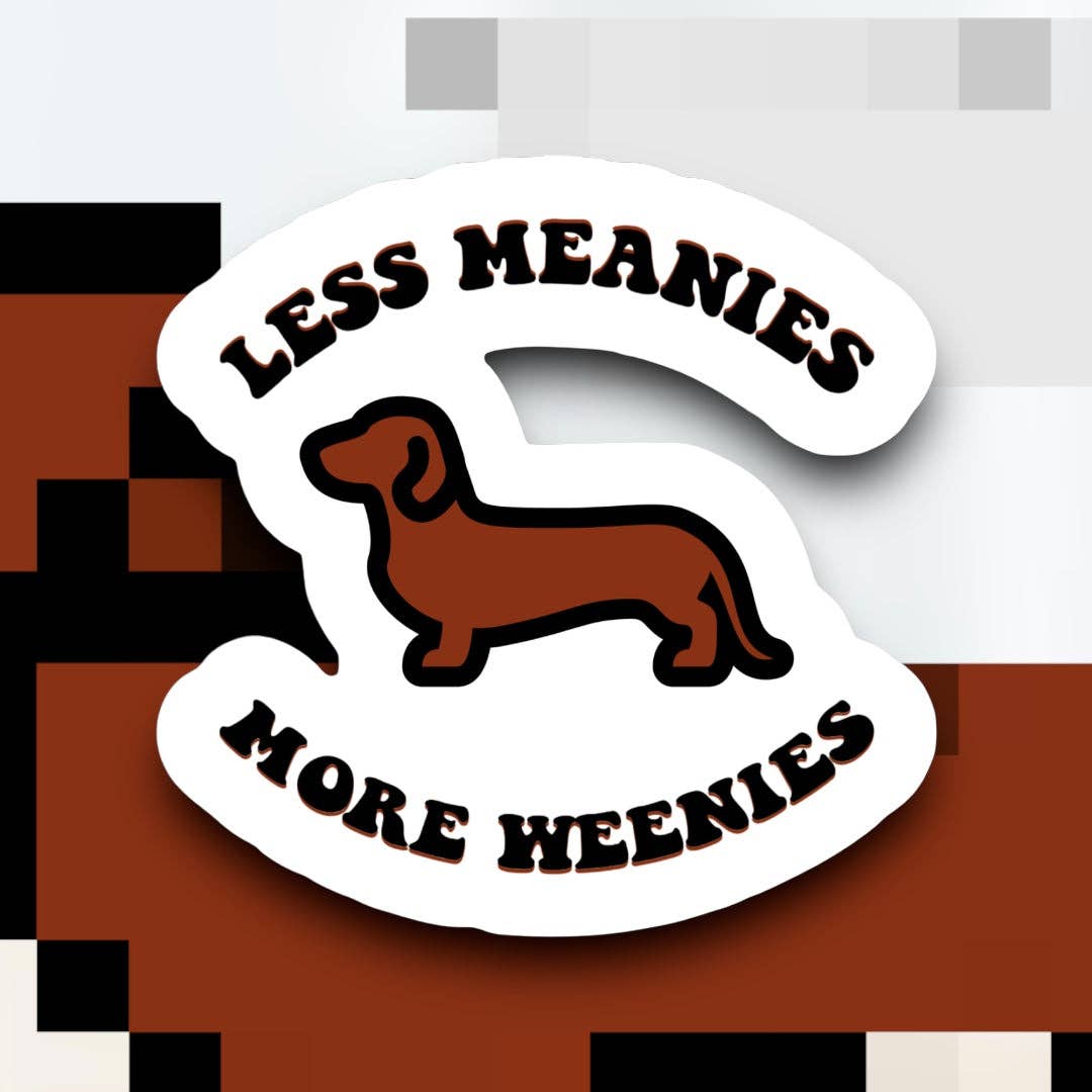 Less Meanies More Weenies Sticker – Mi Vida Uvalde