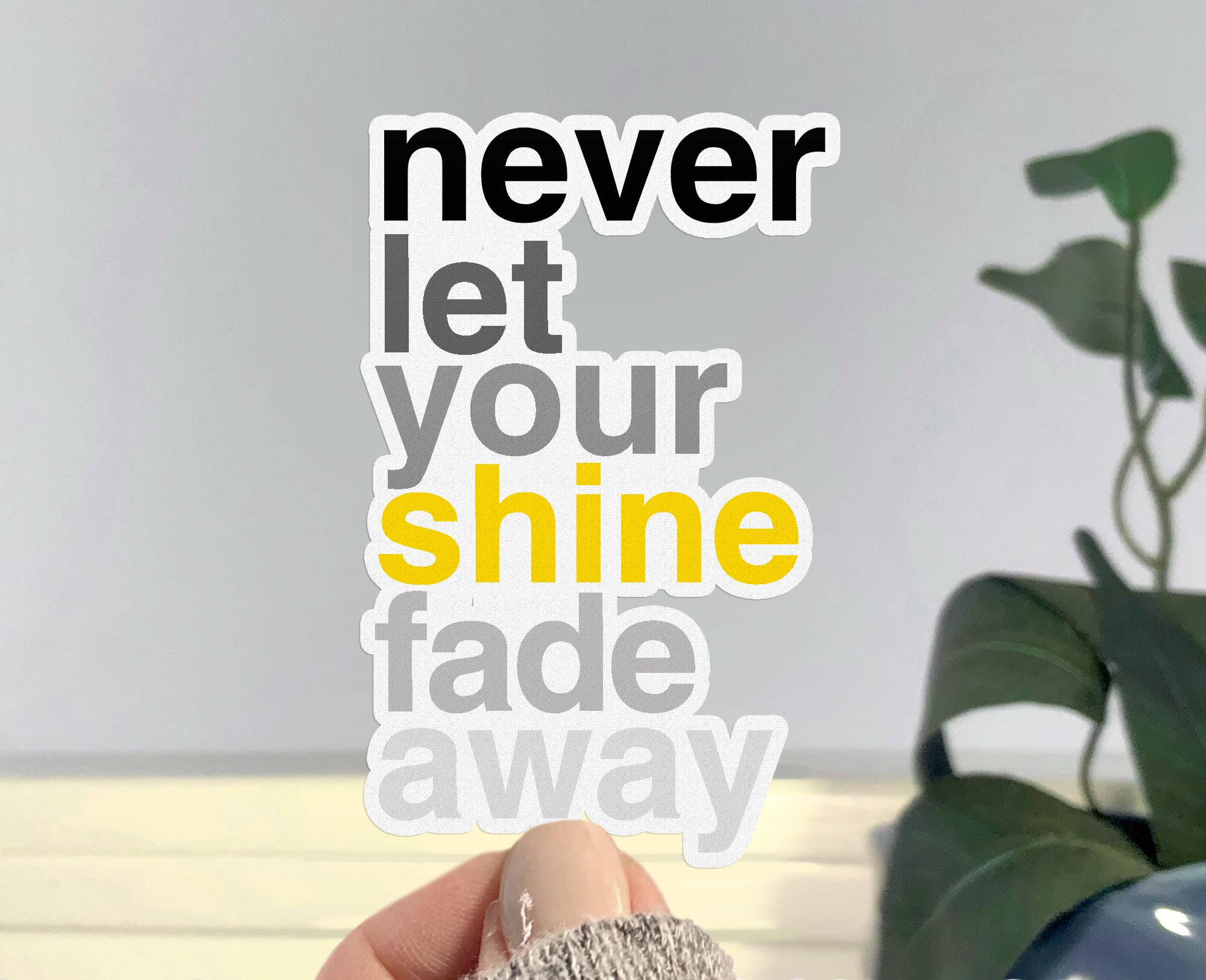 Inspirational Quote Sticker, Never Let Your Shine Fade, 3" – Mi Vida Uvalde