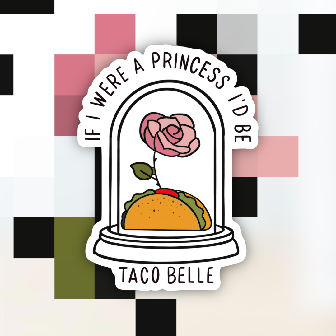 If I Were a Princess I’d Be a Taco Belle Sticker – Mi Vida Uvalde